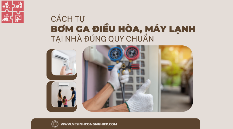 Cách tự bơm ga điều hòa, máy lạnh tại nhà đúng quy chuẩn